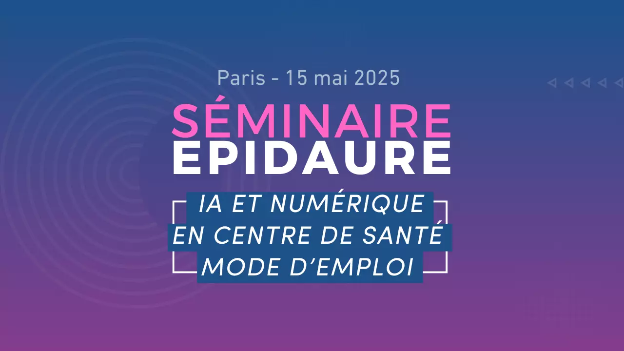 Séminaire EPIDAURE : l'IA en centre de santé, rdv le 15 mai 2025